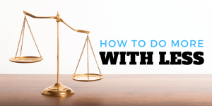 The Best Ways to Get More Done with Less Effort - Izzy West LLC